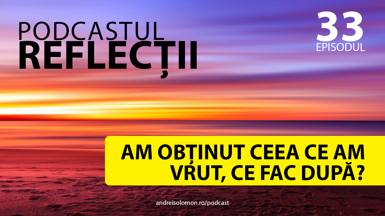 Am Obtinut Totul, Ce Fac Dupa? | Podcastul Reflectii #33 ...