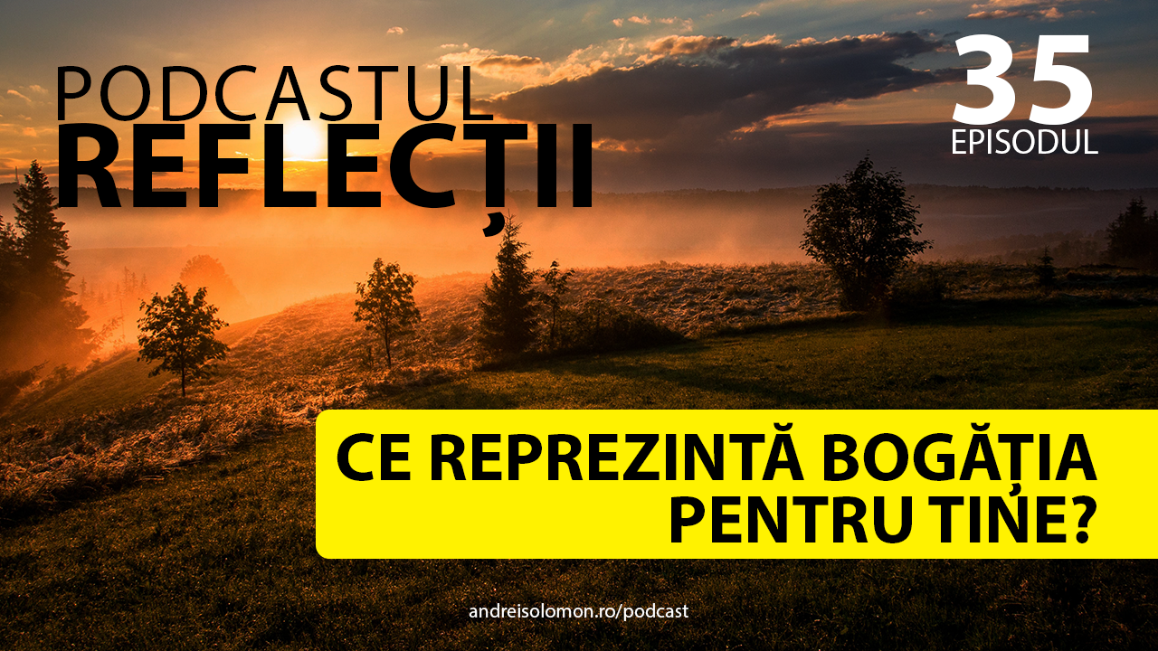 Ce reprezinta Bogatia Pentru Tine? | Podcastul Reflectii #35 ...