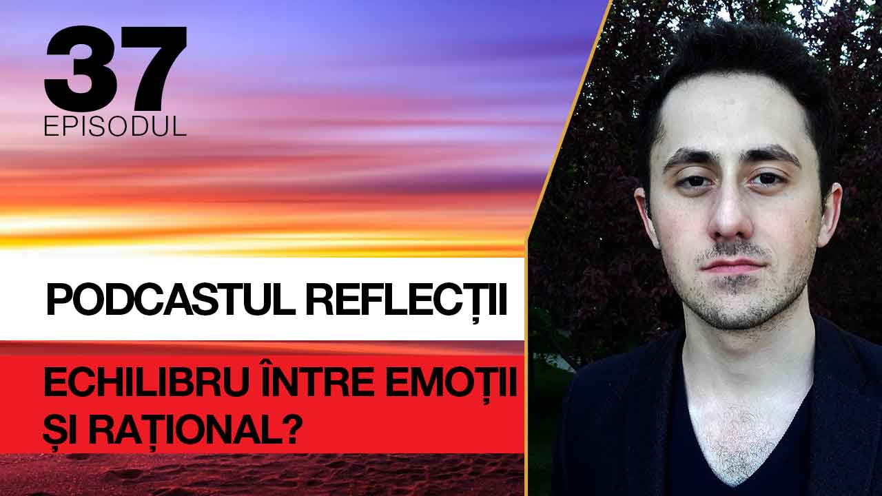 Cum să Echilibrez Emotionalul cu Rationalul? Podcastul Reflecții #37